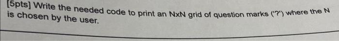 Solved [5pts] Write the needed code to print an NxN grid of | Chegg.com