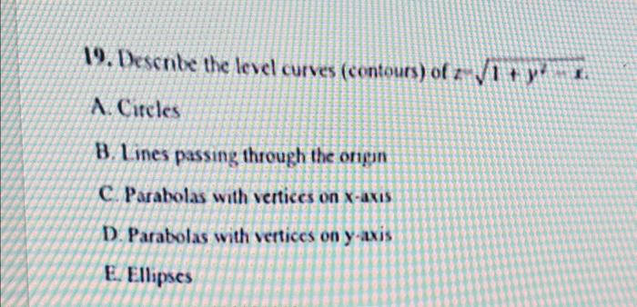 Solved 19. Describe the level curves (contours) of z1+y2x. | Chegg.com