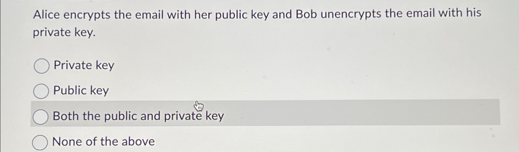 Solved Alice encrypts the email with her public key and Bob | Chegg.com