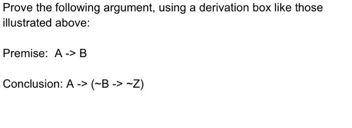 Solved Prove the following argument, using a derivation box | Chegg.com