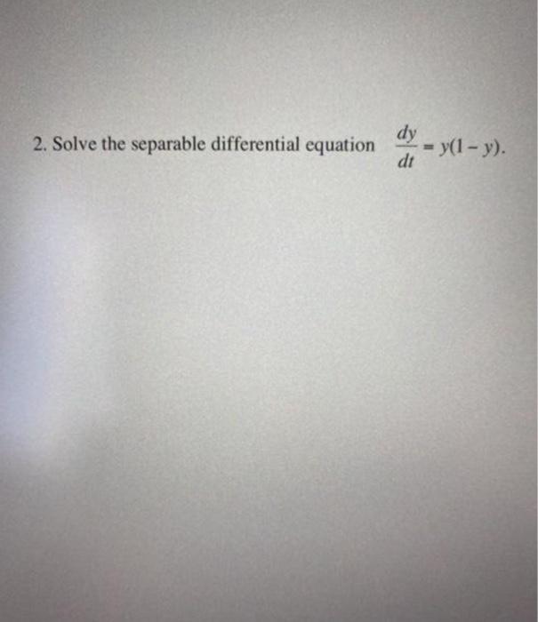 Solved 2. Solve the separable differential equation dy dt | Chegg.com