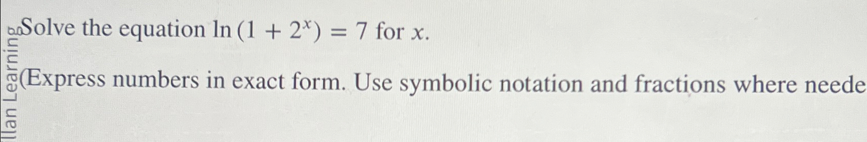 Solved Solve the equation ln(1+2x)=7 ﻿for x(Express numbers | Chegg.com