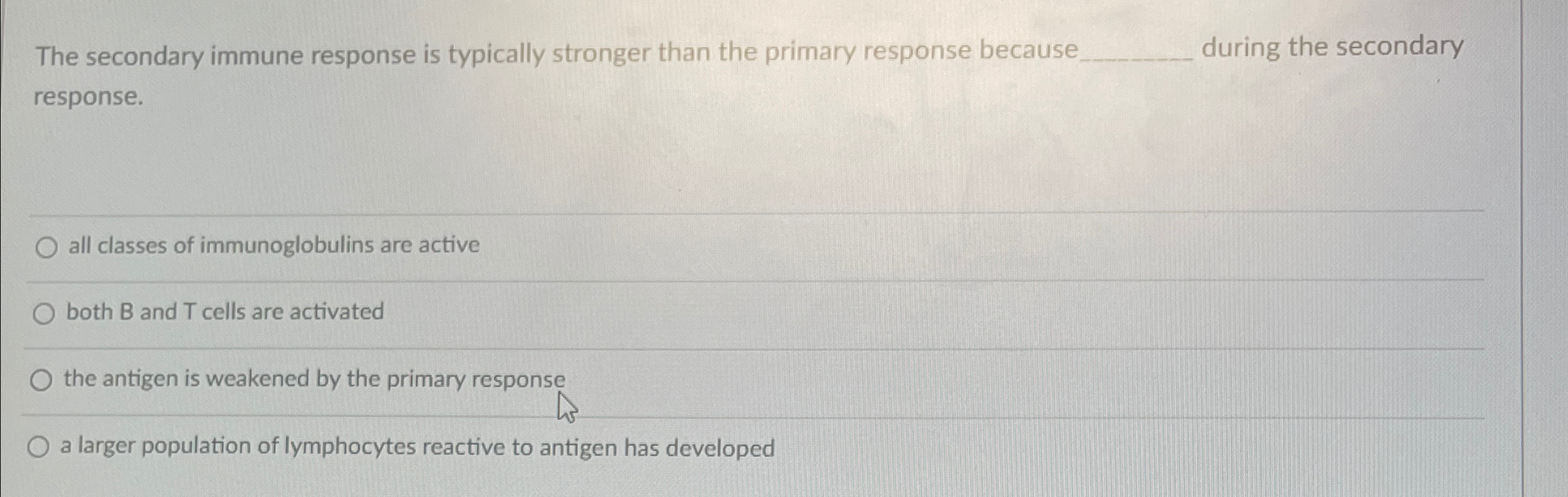 Solved The secondary immune response is typically stronger | Chegg.com