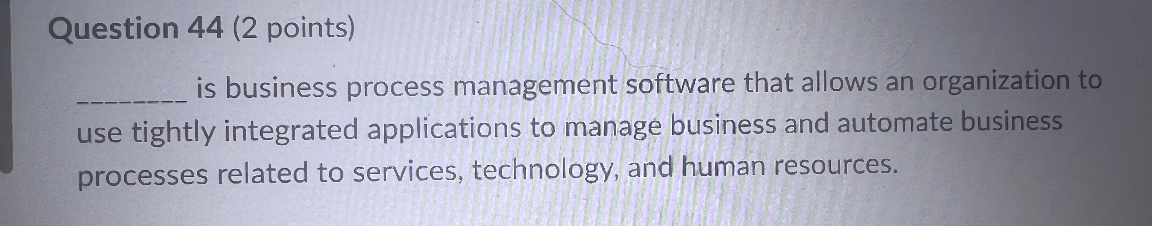 Solved Question 44 (2 ﻿points) ﻿is business process | Chegg.com