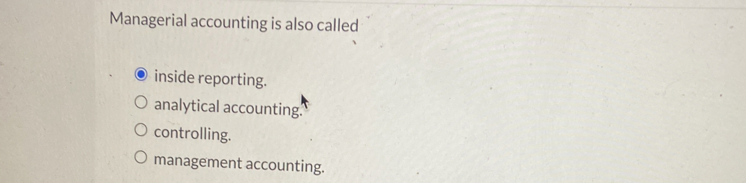 Solved Managerial accounting is also calledinside | Chegg.com