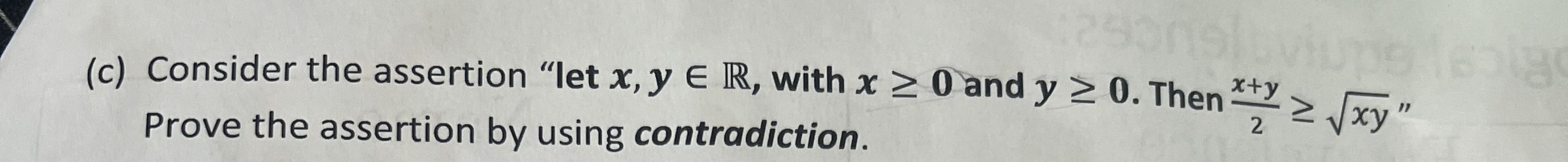 Solved (c) ﻿Consider the assertion "let x,yinR, with x≥0 | Chegg.com