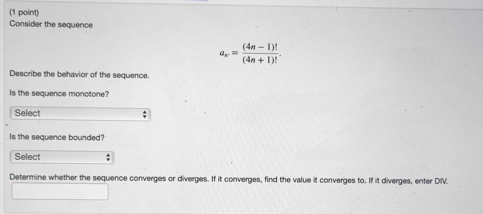Solved (1 point) Consider the sequence a, (4n - 1)! (4n + | Chegg.com