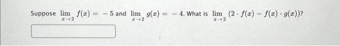 Solved Suppose limx→2f(x)=−5 and limx→2g(x)=−4. What is | Chegg.com
