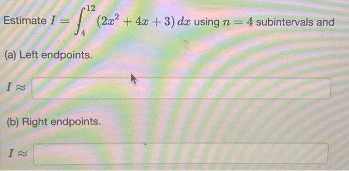 Solved Estimate I=∫412(2x2+4x+3)dx using n=4 subintervals | Chegg.com