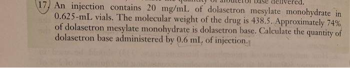 Solved 17, An injection contains 20 mg/mL of dolasetron | Chegg.com