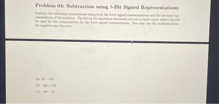 Solved Problem 04: Subtraction using 8-Bit Signed | Chegg.com Solved Problem 04: Subtraction using 8-Bit Signed | Chegg.com