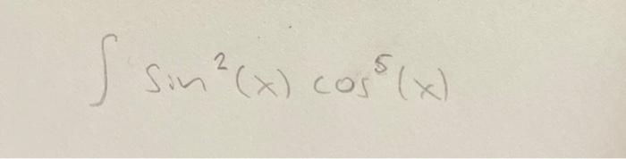Solved ∫sin2(x)cos5(x) | Chegg.com