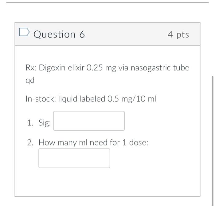 Solved Question 6 4 pts Rx: Digoxin elixir 0.25 mg via | Chegg.com