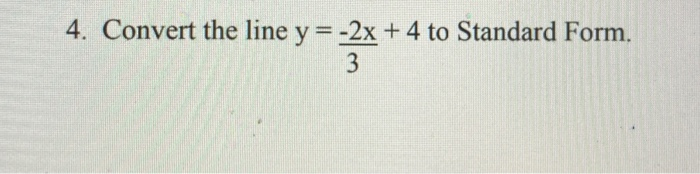 Solved 4. Convert the line y = -2x + 4 to Standard Form. 3 | Chegg.com