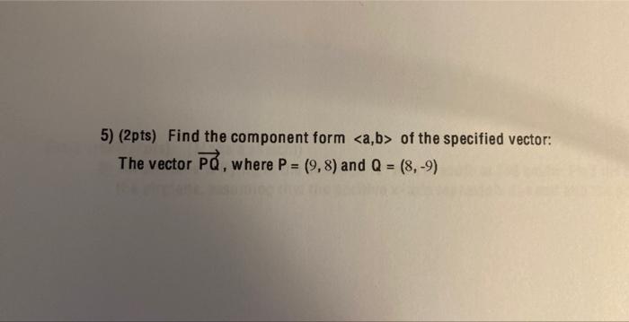 [Solved]: 5) (2pts) Find the component form ( langle a, b