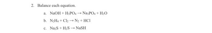 Solved 2. Balance each equation. a. NaOH + H3PO4 → Na3PO4 + | Chegg.com