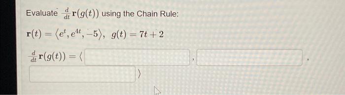 Solved Evaluate dr(g(t)) using the Chain Rule: r(t) = (et, | Chegg.com