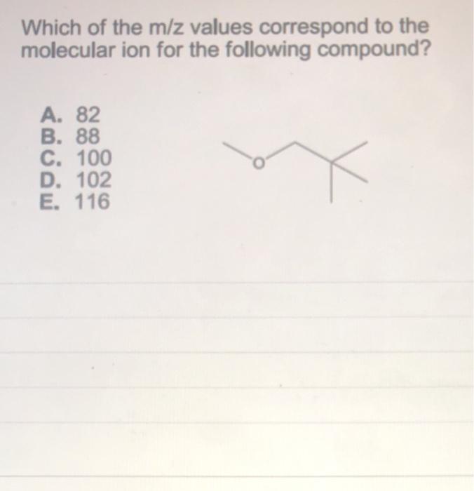 Solved Which of the m/z values correspond to the molecular | Chegg.com
