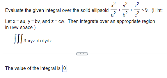 Solved Evaluate the given integral over the solid ellipsoid | Chegg.com