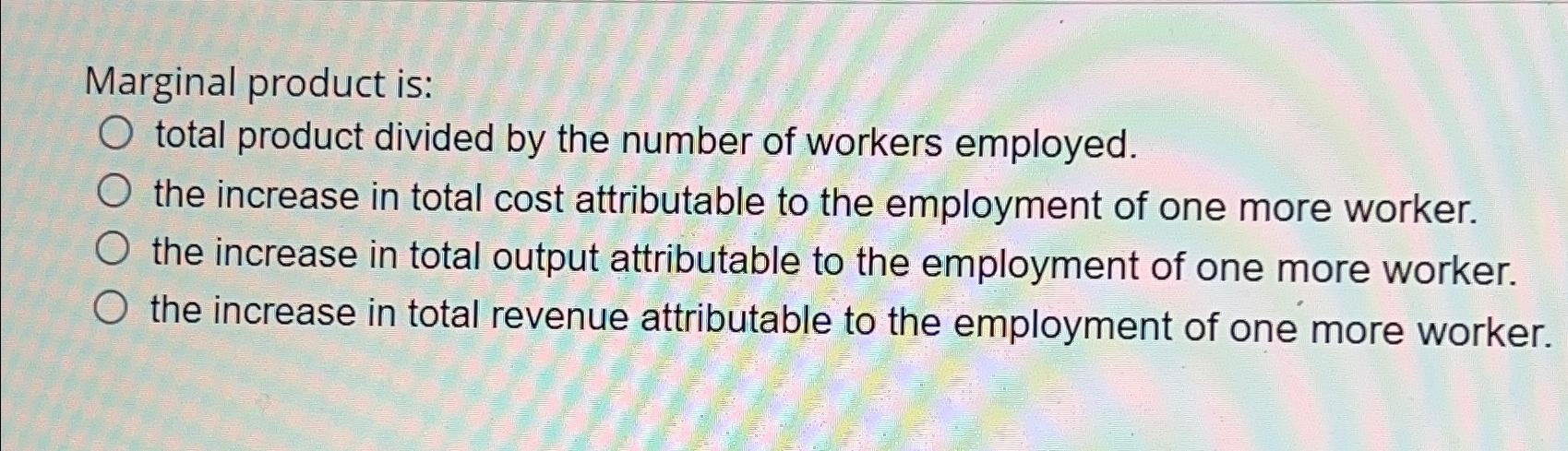 Solved Marginal product is:total product divided by the | Chegg.com