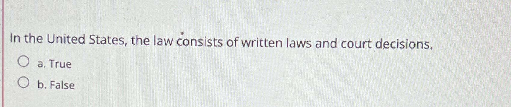 Solved In the United States, the law consists of written | Chegg.com