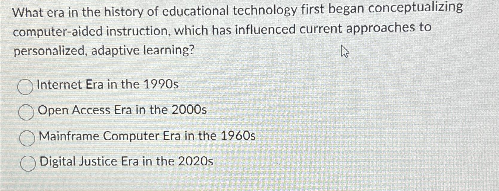 Solved What era in the history of educational technology | Chegg.com