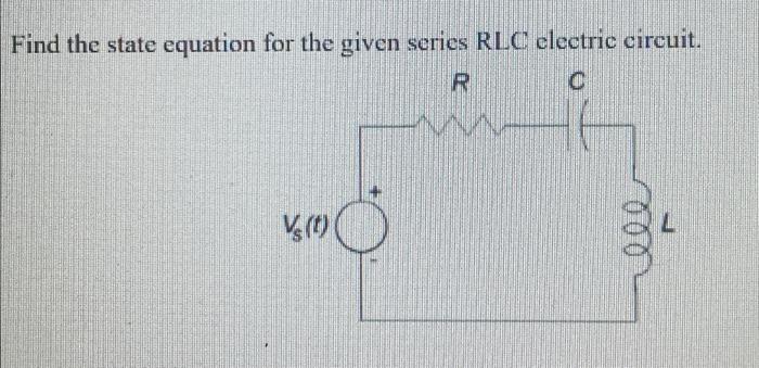 Solved Find the state equation for the given series RLC | Chegg.com