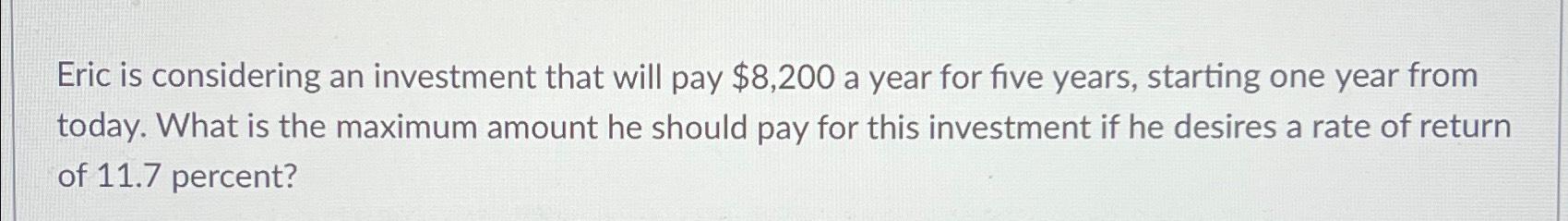 Solved Eric is considering an investment that will pay | Chegg.com