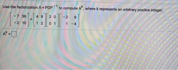 Solved Use the factorization A=PDP-to compute Ak, where k | Chegg.com