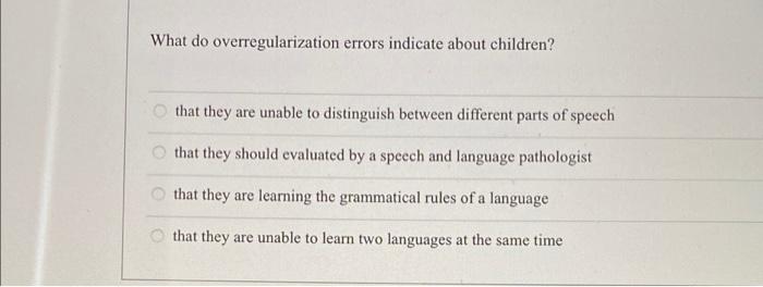 Solved What do overregularization errors indicate about | Chegg.com