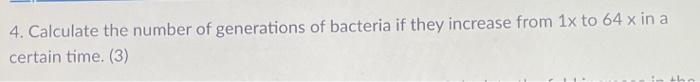 Solved 4. Calculate the number of generations of bacteria if | Chegg.com