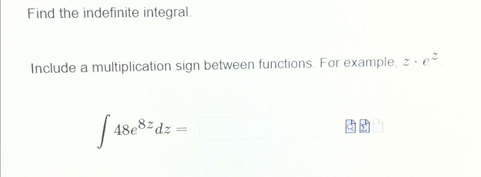 Solved Find the indefinite integral.Include a multiplication | Chegg.com