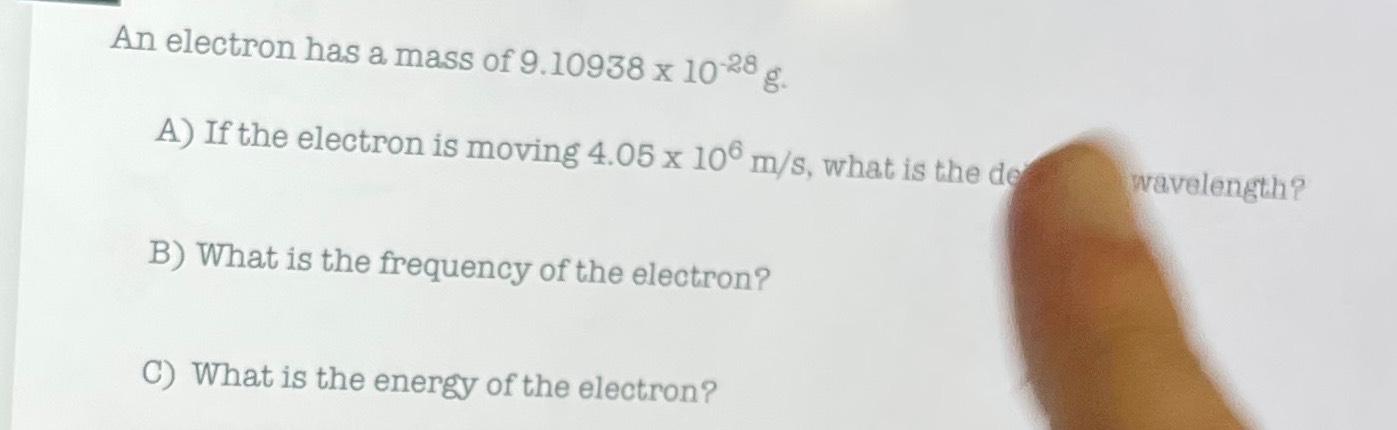 Solved An electron has a mass of 9.10938×10-28g.A) ﻿If the | Chegg.com