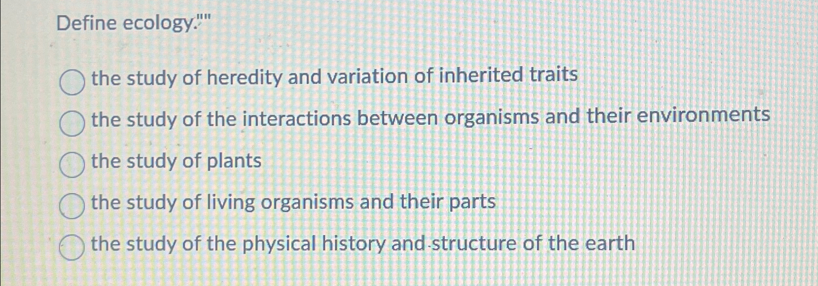 Solved Define ecology!"'the study of heredity and variation | Chegg.com