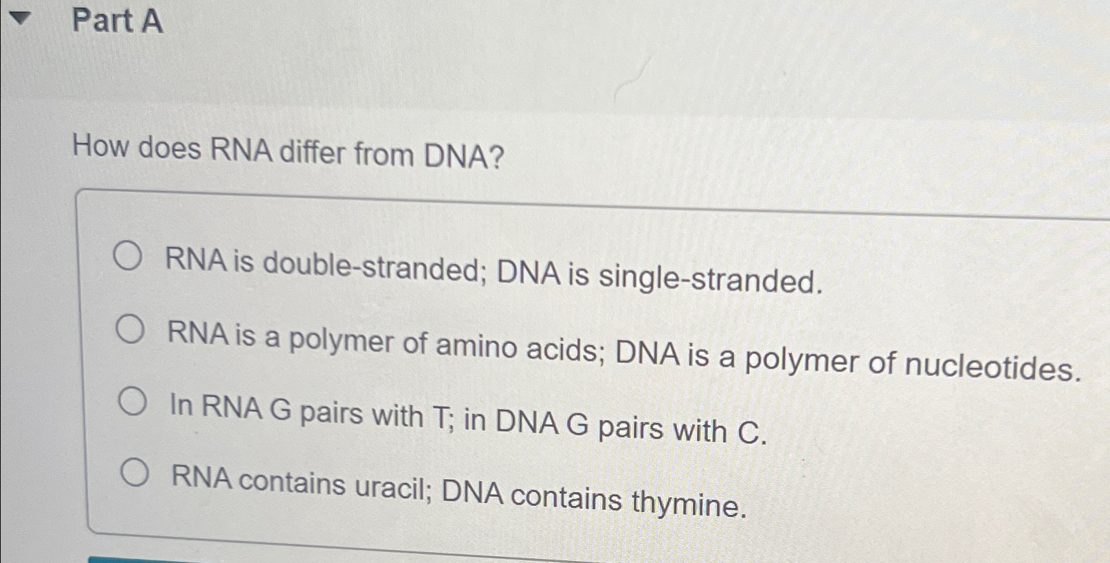Solved Part AHow does RNA differ from DNA?RNA is | Chegg.com