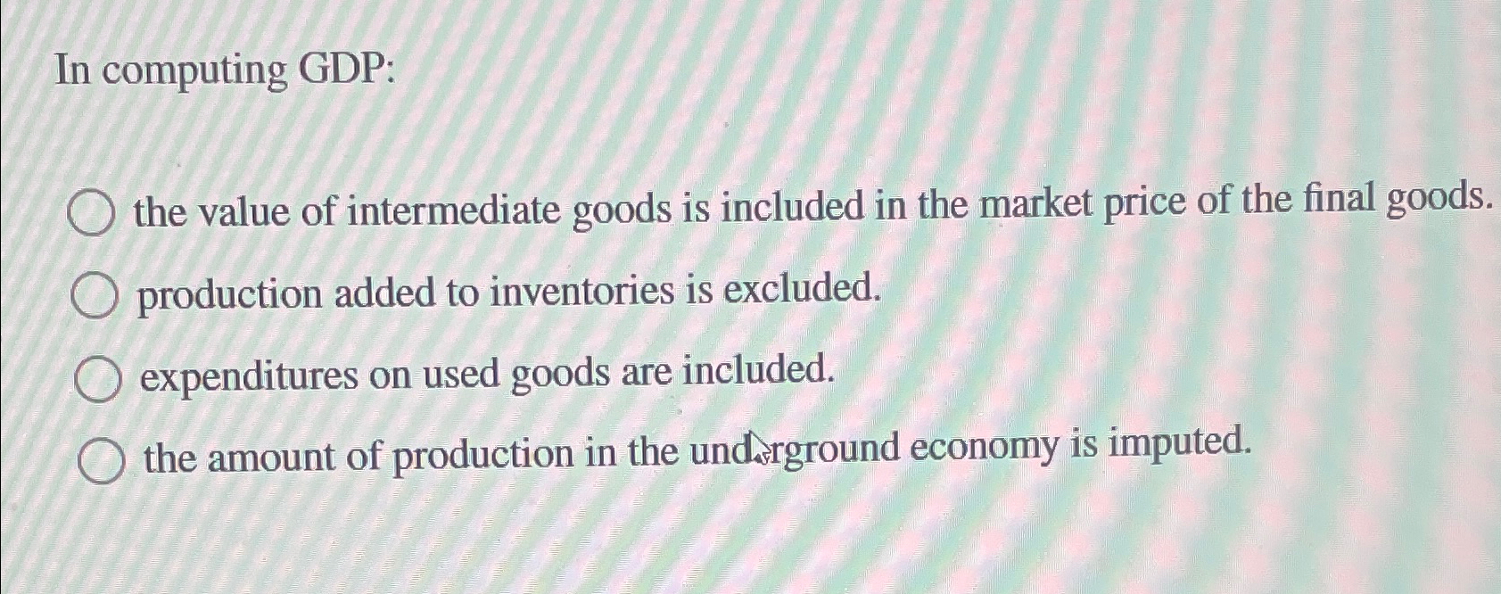 Solved In computing GDP:the value of intermediate goods is | Chegg.com