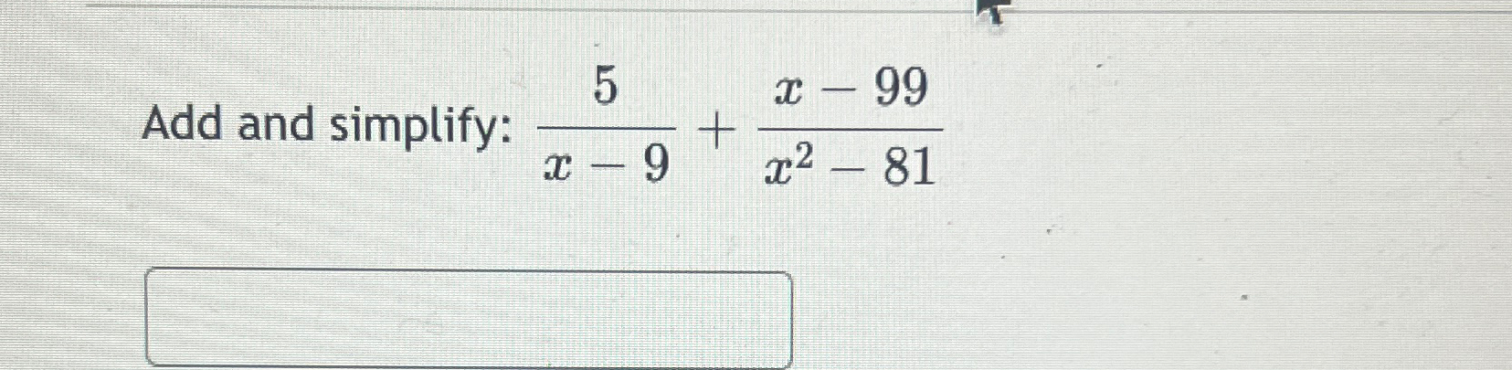 Solved Add and simplify: 5x-9+x-99x2-81 | Chegg.com