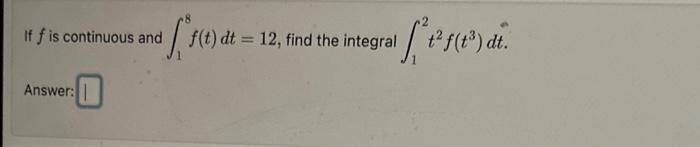 Solved If f is continuous and ∫18f(t)dt=12, find the | Chegg.com