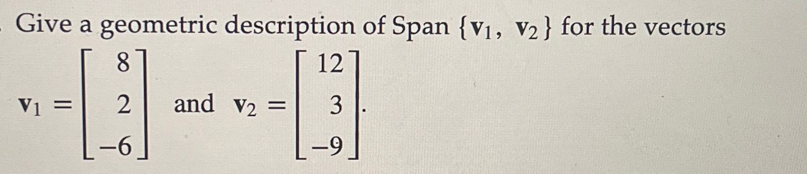 Solved Give a geometric description of Span {v1,v2} ﻿for the | Chegg.com