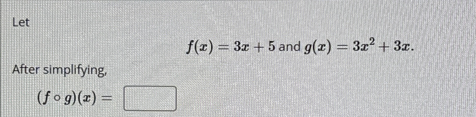 Solved Letf(x)=3x+5 ﻿and g(x)=3x2+3xAfter | Chegg.com