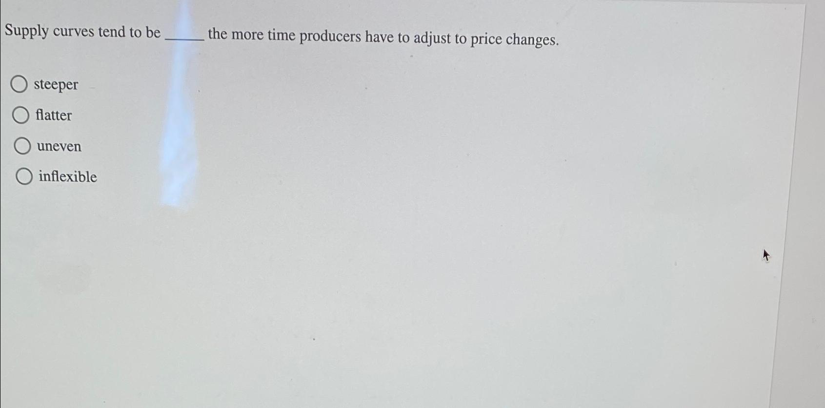Solved Supply curves tend to be the more time producers have | Chegg.com