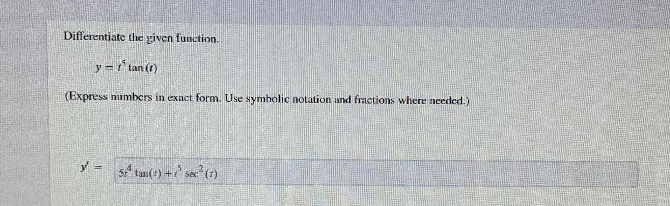 Solved Differentiate the given function.y=t5tan(t)(Express | Chegg.com