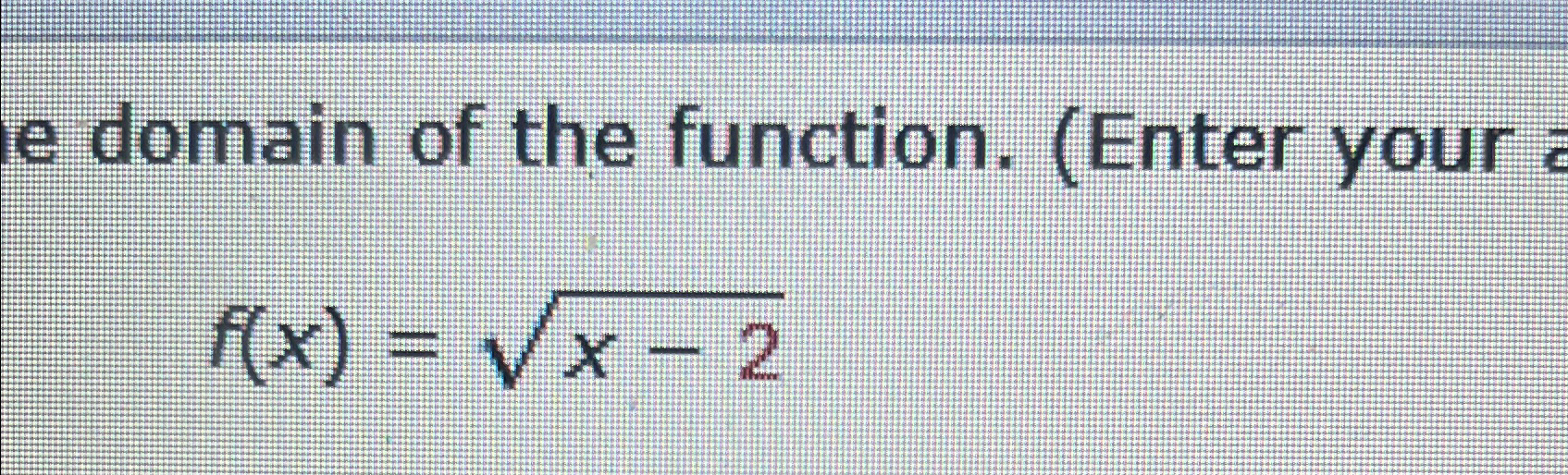 Solved domain of the function. (Enter yourf(x)=x-22 | Chegg.com