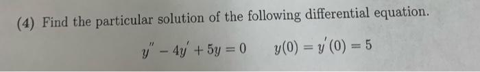 Solved 4) Find the particular solution of the following | Chegg.com