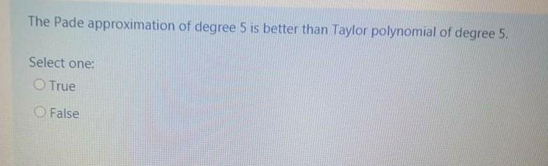 Solved The Pade approximation of degree 5 is better than | Chegg.com