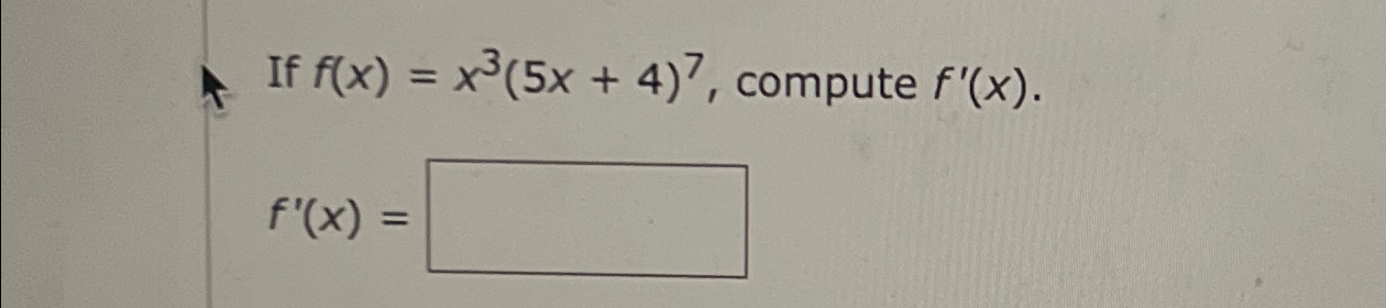 Solved If f(x)=x3(5x+4)7, ﻿compute f'(x)f'(x)= | Chegg.com