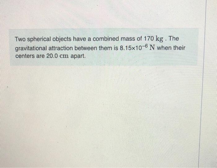 Solved Two spherical objects have a combined mass of 170 kg. | Chegg.com