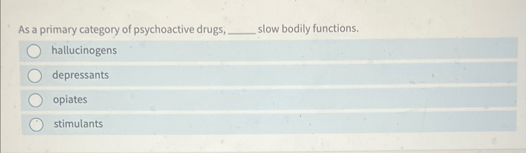 Solved As a primary category of psychoactive drugs, slow | Chegg.com