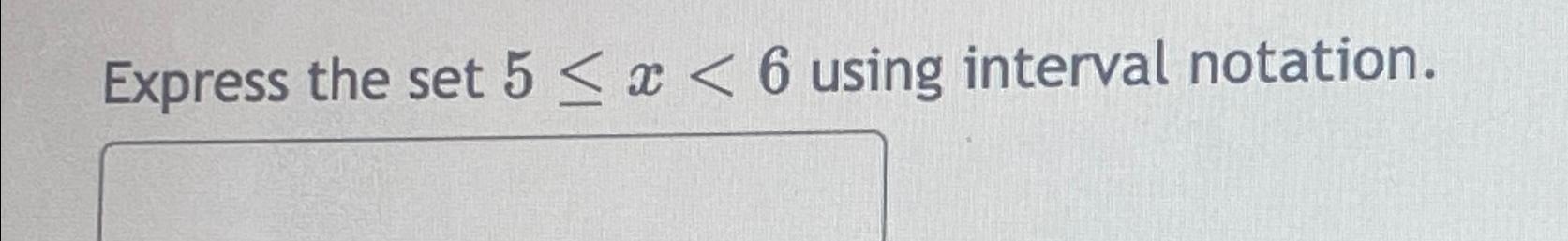 Solved Express the set 5≤x