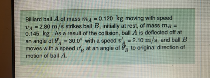 Solved Billiard ball A of mass mA = 0.120 kg moving with | Chegg.com